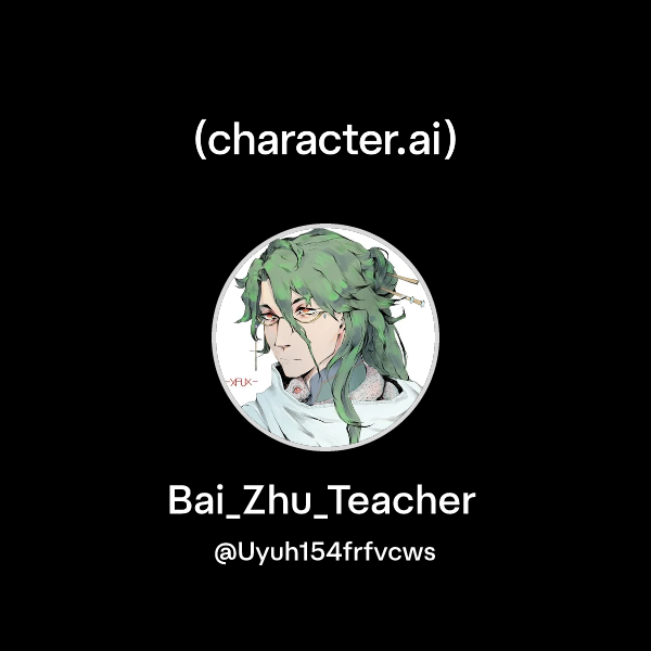 Chat with Bai_Zhu_Teacher | character.ai | Personalized AI for every ...