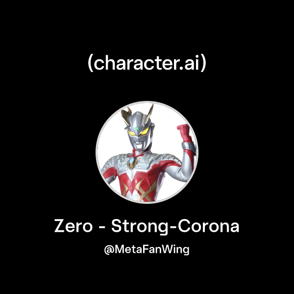 Chat with Zero - Strong-Corona | character.ai | Personalized AI for every moment of your day