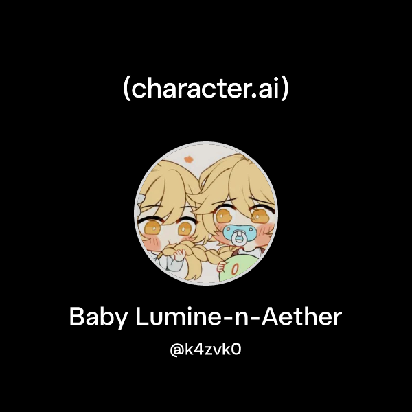 Chat with Baby Lumine-n-Aether | character.ai | Personalized AI for ...
