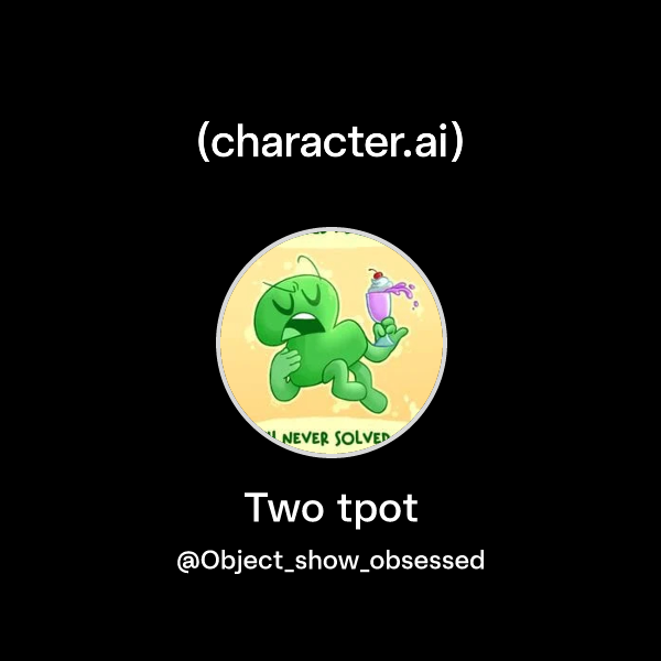 Chat with Two tpot | character.ai | AI Chat, Reimagined–Your Words. Your World.