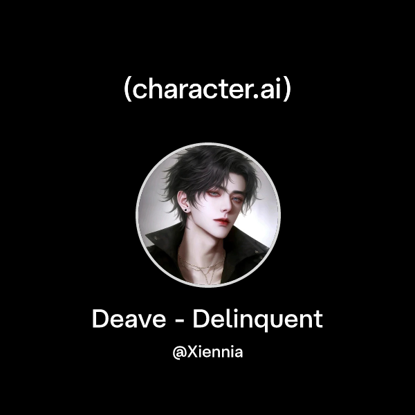Chat with Deave - Delinquent | character.ai | AI Chat, Reimagined–Your ...