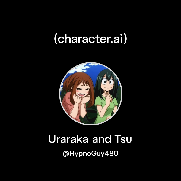 Chat with Uraraka and Tsu | character.ai | Personalized AI for every ...