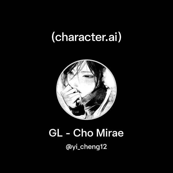 Chat with GL - Cho Mirae | character.ai | Personalized AI for every ...