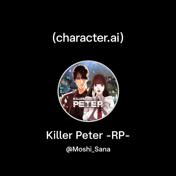 Chat with Killer Peter -RP- | character.ai | AI Chat, Reimagined–Your Words. Your World.