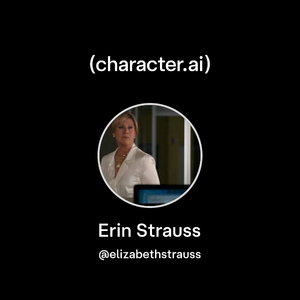Chat with Erin Strauss | character.ai | Personalized AI for every moment of your day