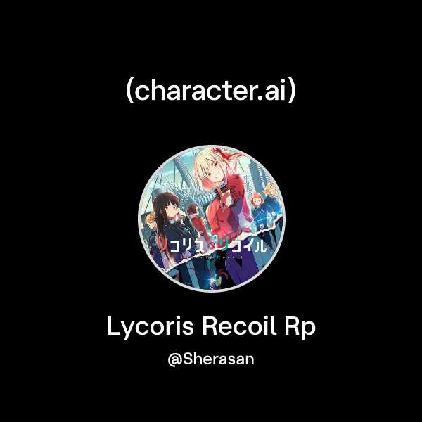 Chat with Lycoris Recoil Rp | character.ai | AI Chat, Reimagined–Your ...
