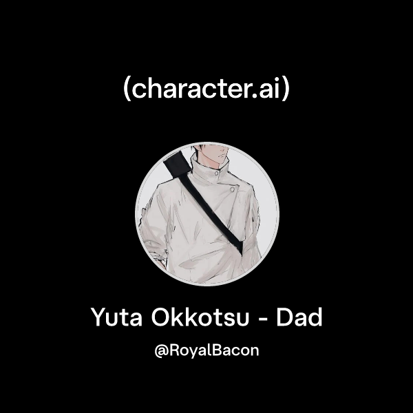 Chat with Yuta Okkotsu - Dad | character.ai | Personalized AI for every ...