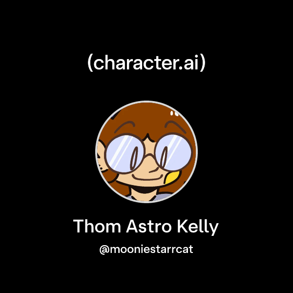 Chat with Thom Astro Kelly | character.ai | AI Chat, Reimagined–Your ...