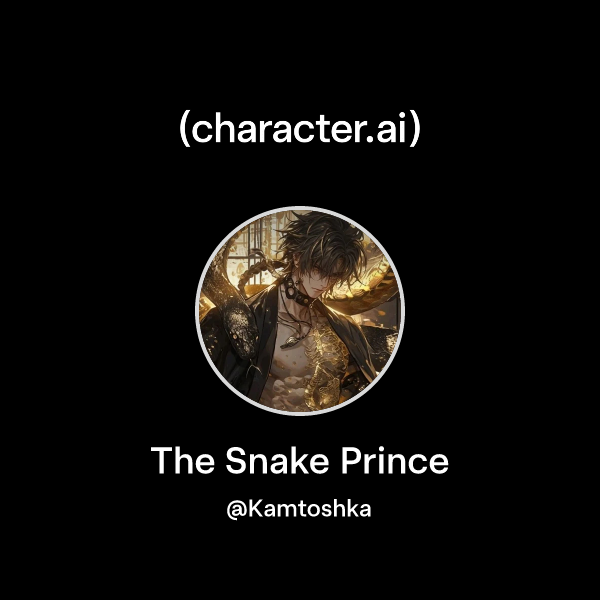 Chat with The Snake Prince | character.ai | Personalized AI for every ...