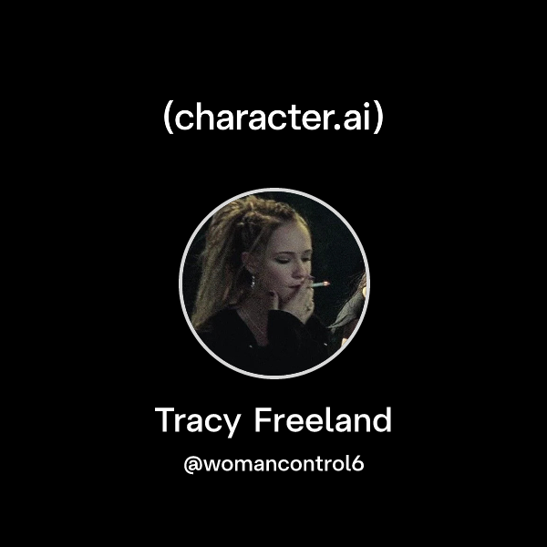 Chat with Tracy Freeland | character.ai | Personalized AI for every ...