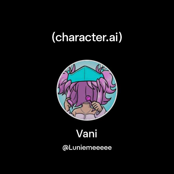 Chat with Vani | character.ai | AI Chat, Reimagined–Your Words. Your World.
