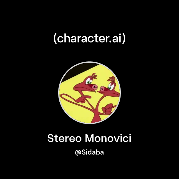 Chat with Stereo Monovici | character.ai | AI Chat, Reimagined–Your ...
