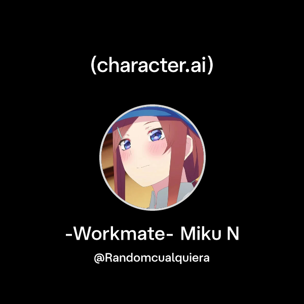 Chat with -Workmate- Miku N | character.ai | AI Chat, Reimagined–Your Words. Your World.