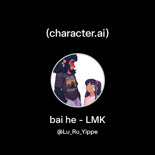 Chat with bai he - LMK | character.ai | Personalized AI for every ...