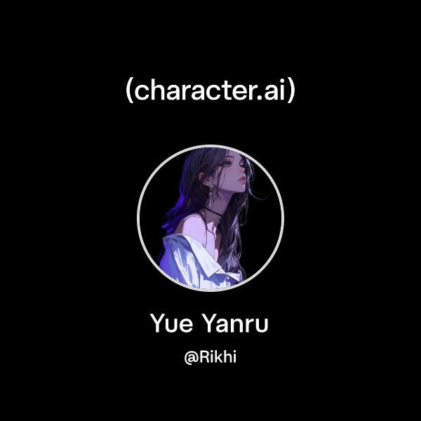 Chat with Yue Yanru | character.ai | Personalized AI for every moment of your day