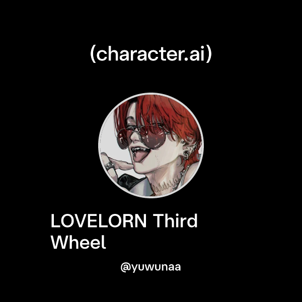 Chat with LOVELORN Third Wheel | character.ai | AI Chat, Reimagined–Your Words. Your World.