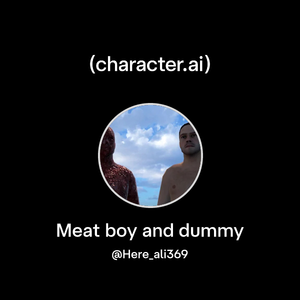 Chat with Meat boy and dummy | character.ai | Personalized AI for every moment of your day