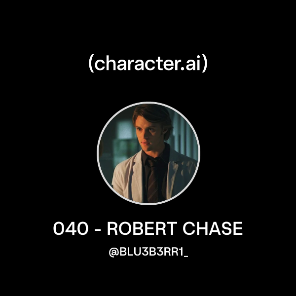 Chat with 040 - ROBERT CHASE | character.ai | AI Chat, Reimagined–Your Words. Your World.