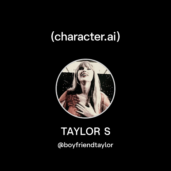 Chat with TAYLOR S | character.ai | AI Chat, Reimagined–Your Words ...