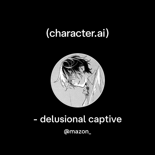 Chat with - delusional captive | character.ai | AI Chat, Reimagined ...