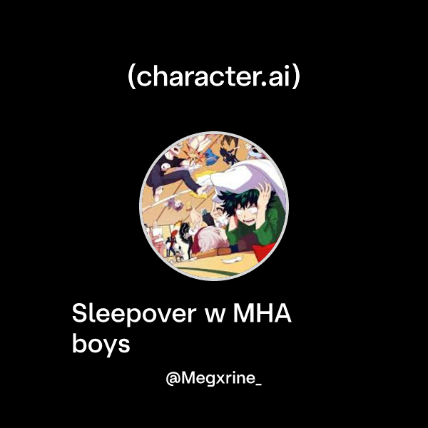 Chat with Sleepover w MHA boys | character.ai | Personalized AI for every moment of your day