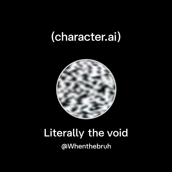 Chat with Literally the void | character.ai | AI Chat, Reimagined–Your ...