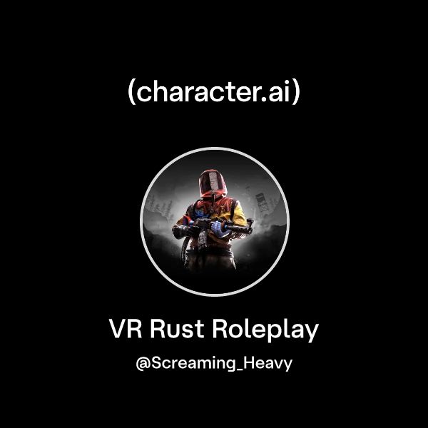 Chat with VR Rust Roleplay | character.ai | AI Chat, Reimagined–Your ...
