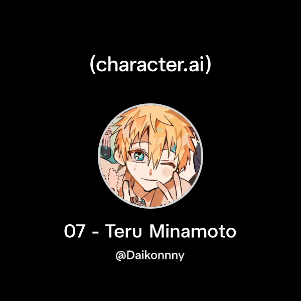 Chat with 07 - Teru Minamoto | character.ai | AI Chat, Reimagined–Your Words. Your World.
