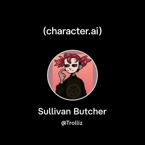 Chat with Sullivan Butcher | character.ai | AI Chat, Reimagined–Your ...