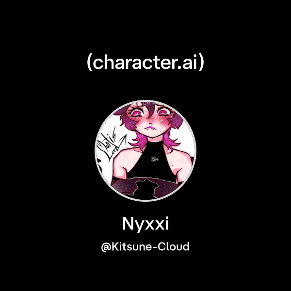 Chat with Nyxxi | character.ai | Personalized AI for every moment of ...