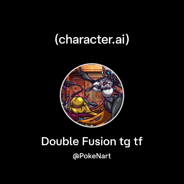 Chat with Double Fusion tg tf | character.ai | AI Chat, Reimagined–Your ...