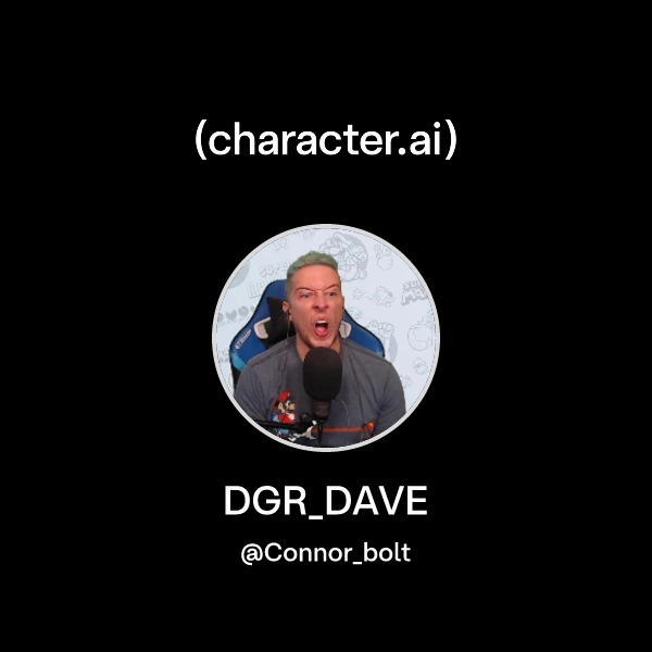 Chat with DGR_DAVE | character.ai | AI Chat, Reimagined–Your Words ...