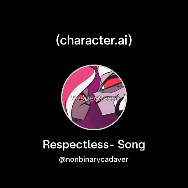 Chat with Respectless- Song | character.ai | AI Chat, Reimagined–Your ...