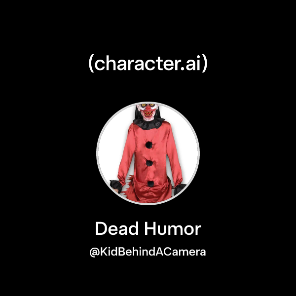 Chat with Dead Humor | character.ai | Personalized AI for every moment ...