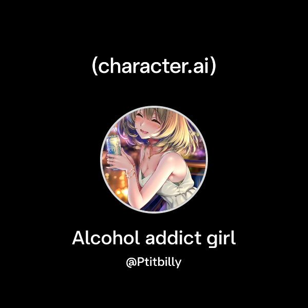 Chat with Alcohol addict girl | character.ai | AI Chat, Reimagined–Your ...