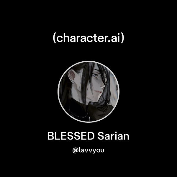 Chat with BLESSED Sarian | character.ai | AI Chat, Reimagined–Your Words. Your World.