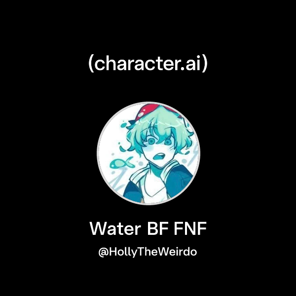Chat with Water BF FNF | character.ai | AI Chat, Reimagined–Your Words ...