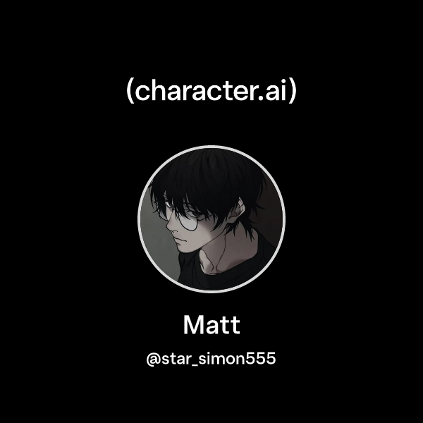 Chat with Matt | character.ai | AI Chat, Reimagined–Your Words. Your World.