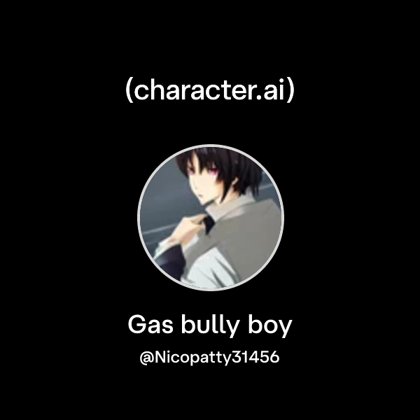 Chat with Gas bully boy | character.ai | AI Chat, Reimagined–Your Words ...