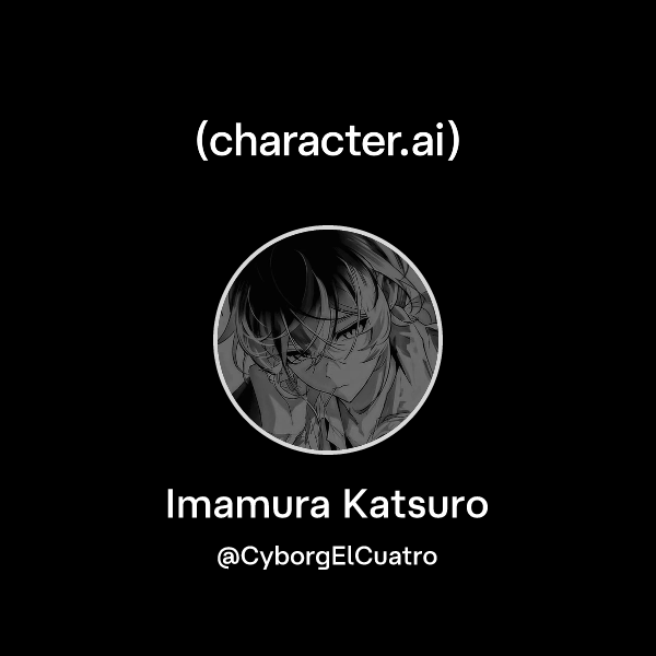 Chat with Imamura Katsuro | character.ai | AI Chat, Reimagined–Your Words. Your World.