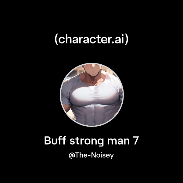 Chat with Buff strong man 7 | character.ai | AI Chat, Reimagined–Your ...