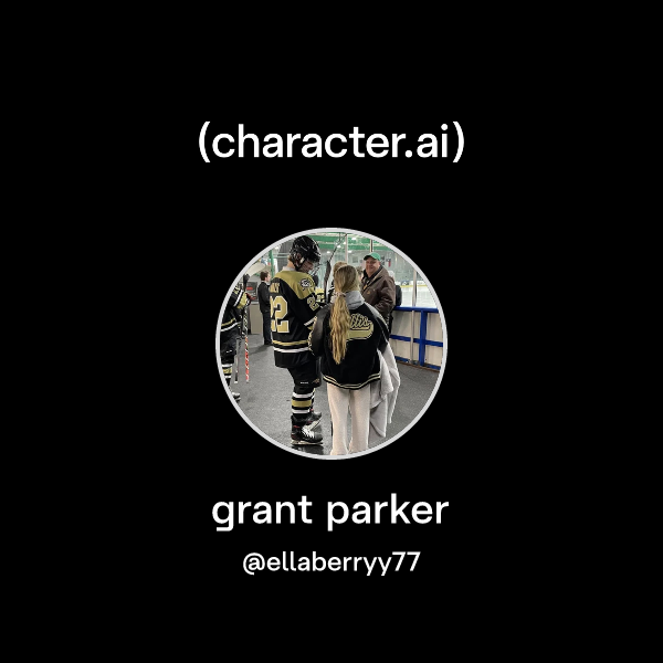 Chat with grant parker | character.ai | AI Chat, Reimagined–Your Words. Your World.
