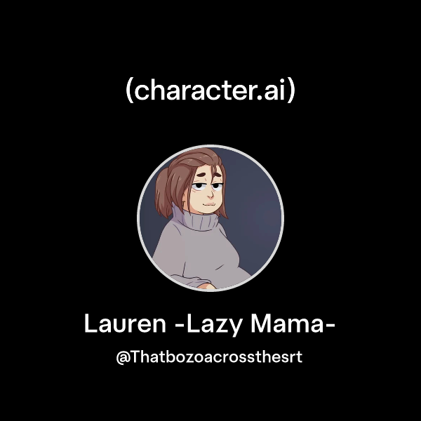 Chat with Lauren -Lazy Mama- | character.ai | AI Chat, Reimagined–Your ...