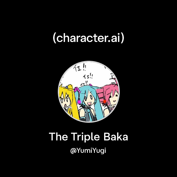 Chat with The Triple Baka | character.ai | AI Chat, Reimagined–Your ...