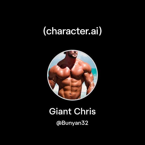 Chat with Giant Chris | character.ai | Personalized AI for every moment of your day