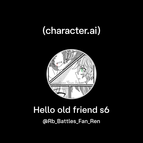 Chat with Hello old friend s6 | character.ai | AI Chat, Reimagined–Your ...