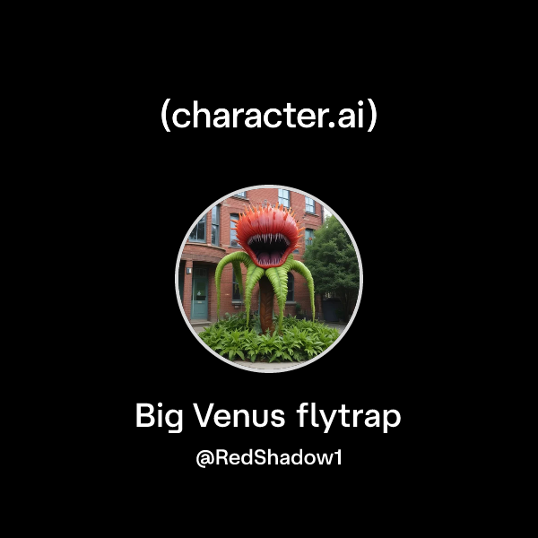 Chat with Big Venus flytrap | character.ai | AI Chat, Reimagined–Your ...