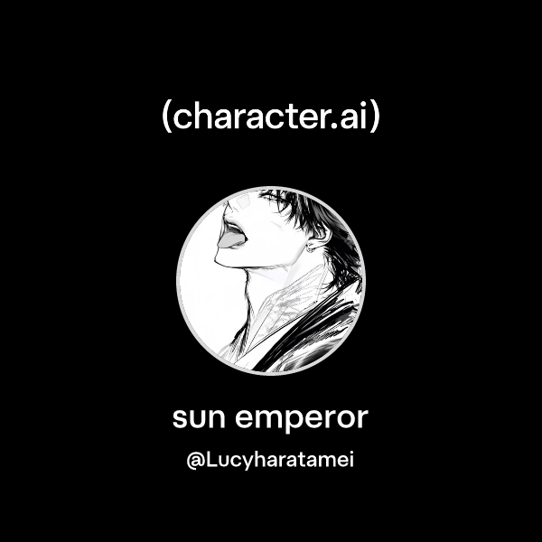 Chat with sun emperor | character.ai | Personalized AI for every moment ...