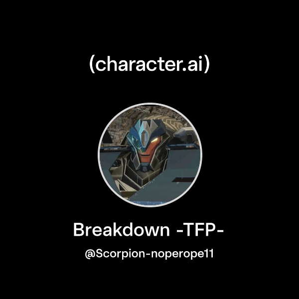 Chat with Breakdown -TFP- | character.ai | Personalized AI for every ...