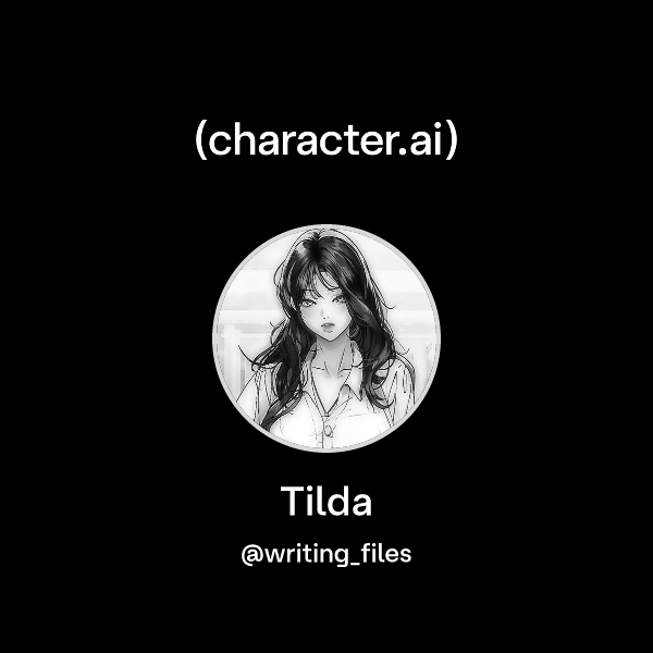 Chat with Tilda | character.ai | AI Chat, Reimagined–Your Words. Your World.